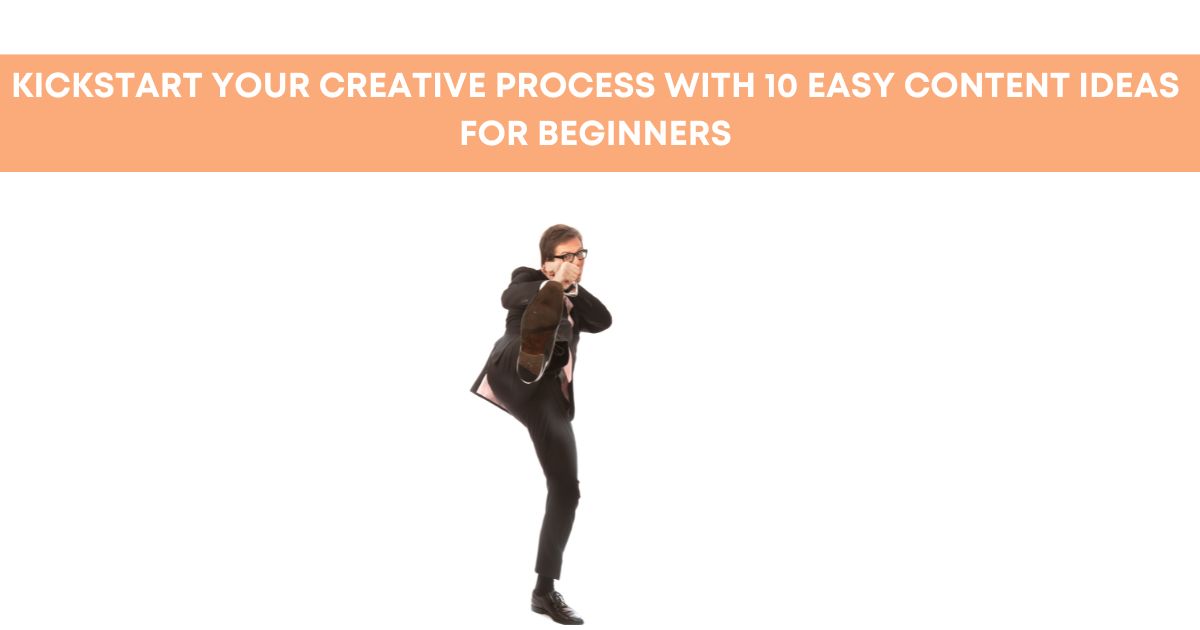 Kickstart Your Creative Process with 10 Easy Content Ideas for ...